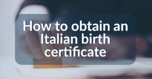 Italian Birth Certificate: How to Request It from Abroad